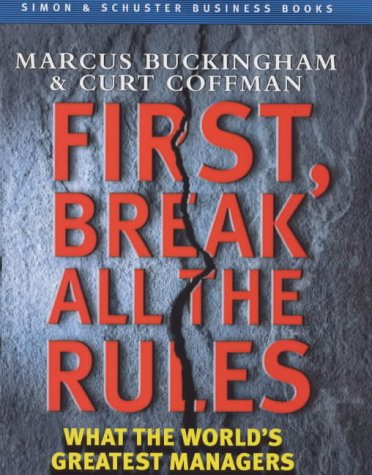 Buy First, Break All the Rules: What the World's Greatest Managers Do ...