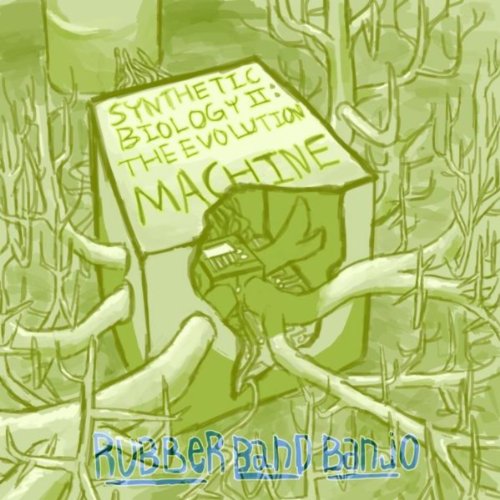 Synthetic Biology II: The Evolution Machine di Rubber Band Banjo su ...