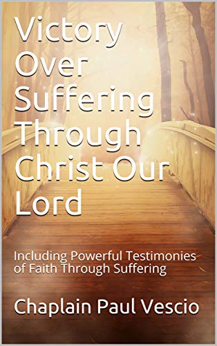 Victory Over Suffering Through Christ Our Lord: Including Powerful ...