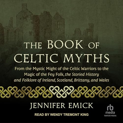 The Book of Celtic Myths: From the Mystic Might of the Celtic Warriors ...