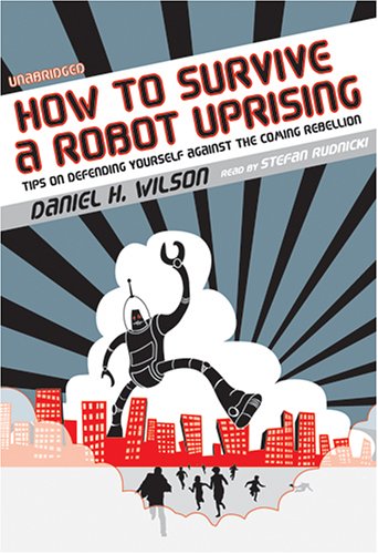 How to Survive a Robot Uprising: Tips on Defending Yourself Against the ...