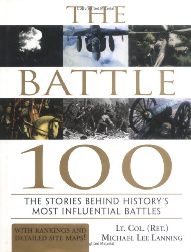 The Battle 100: The Stories Behind History's Most Influential Battles ...