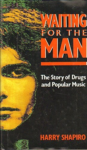 Waiting for the Man: The Story of Drugs and Popular Music: Shapiro, Harry: 9780688089610: Amazon ...