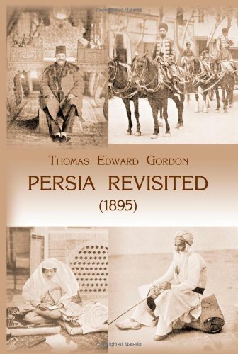 Persia Revisited (1895): With Remarks on H.I.M. Mozuffer-ed-din Shah ...