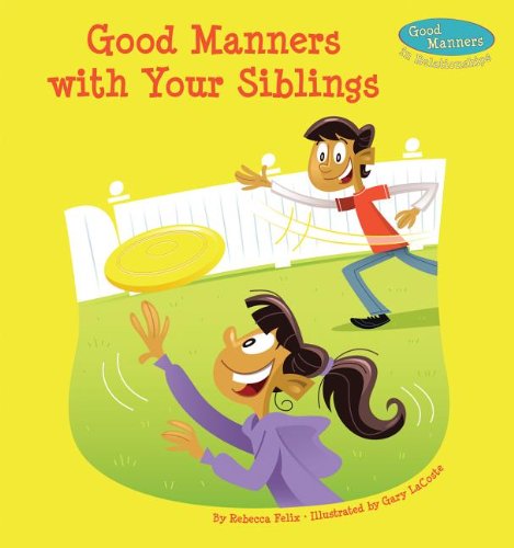 Good Manners With Your Siblings (Good Manners in Relationships): Felix ...