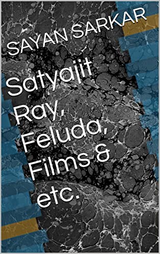 Satyajit Ray, Feluda, Films & etc. - Kindle edition by SARKAR, SAYAN ...