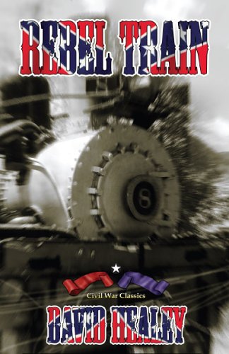 Rebel Train (Civil War Classics): David Healey: 9781891799273: Amazon ...
