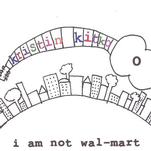 Kitko, Kristin - I Am Not Wal-Mart - Amazon.com Music
