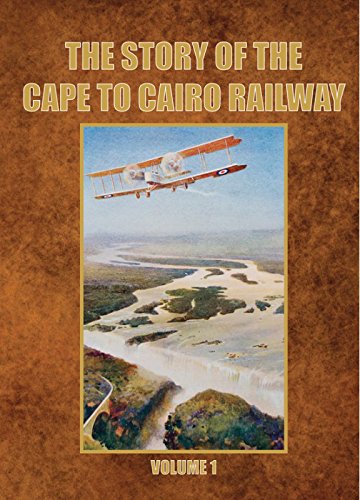 The Story of the Cape to Cairo Railway & River Route: Volume 1 (The ...
