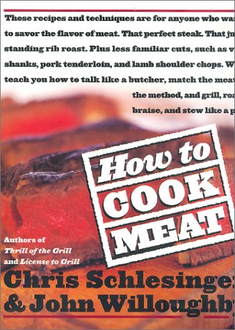 How to Cook Meat: Schlesinger, Christopher, Willoughby, John ...