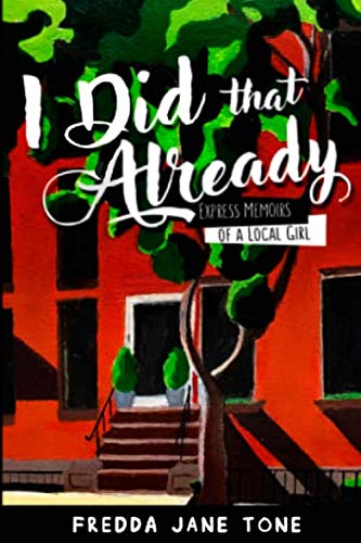 I Did That Already: Express Memoirs of a Local Girl: Tone, Fredda Jane ...