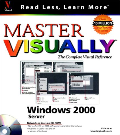Master VISUALLY Windows 2000 Server (Visual Read Less, Learn More ...