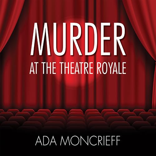 Murder At The Theatre Royale: Amazon.co.uk: Moncrieff, Ada, Walker ...
