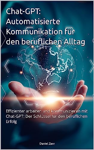 Chat-GPT: Automatisierte Kommunikation für den beruflichen Alltag ...