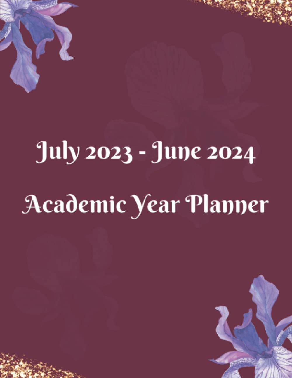July 2023 - June 2024 Academic Year Planner: 12 Months Yearly Planner ...