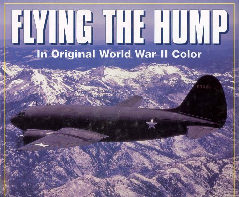 Flying the Hump: In World War II Color: In Original World War II Color ...