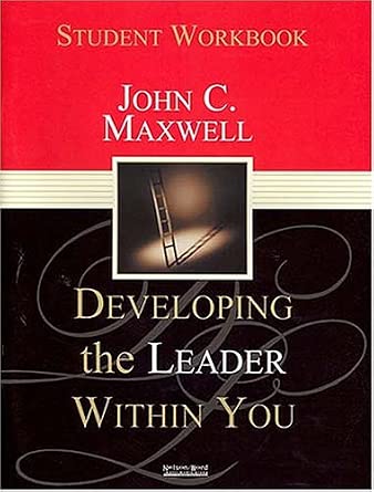 Developing The Leader Within You: Student Workbook : Maxwell, John C ...
