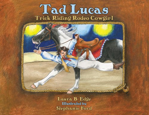 Tad Lucas: Trick-Riding Rodeo Cowgirl: Edge, Laura, Ford, Stephanie ...