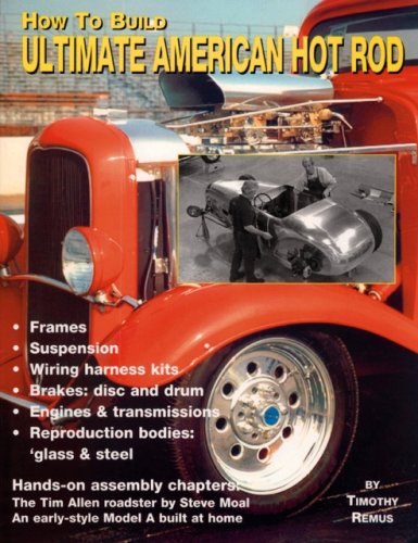 How to Build the Ultimate American Hot Rod: Remus, Timothy ...