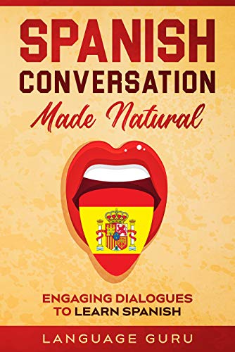 Amazon.com: Spanish Conversation Made Natural: Engaging Dialogues to ...
