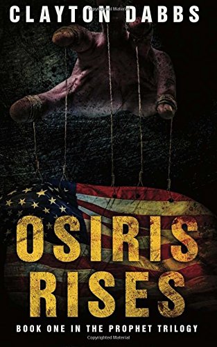 Osiris Rises: Book One in the Prophet Trilogy: Dabbs, Clayton A ...