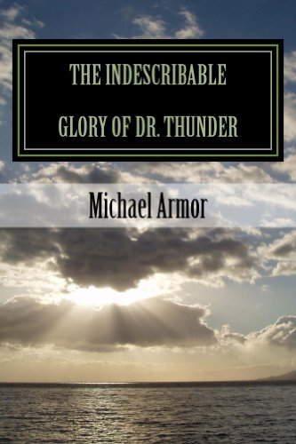 The Indescribable Glory of Dr. Thunder eBook: Armor, Michael, Maccord ...