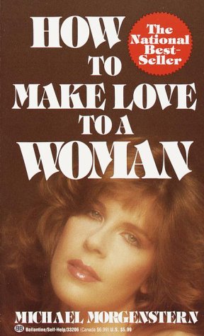 How to Make Love to a Woman: Amazon.co.uk: Morgenstern, Michael ...
