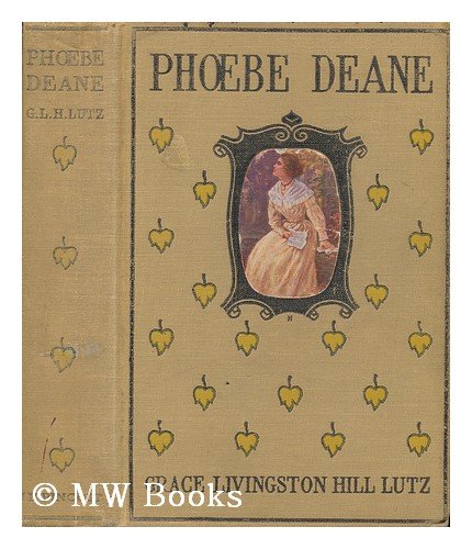 Phoebe Deane / by Grace Livingston Hill Lutz ; with illustrations E. L ...