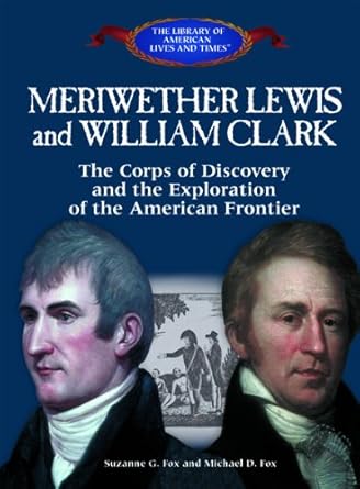 Meriwether Lewis and William Clark: The Corps of Discovery and the ...
