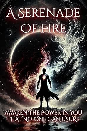 A Serenade Of Fire: Awaken the power in you that no one can usurp ...