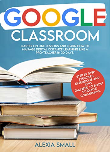 Amazon.com: GOOGLE CLASSROOM : Master on line lessons and learn how to ...