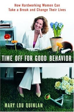 Time Off for Good Behavior: How Hardworking Women Can Take a Break and ...