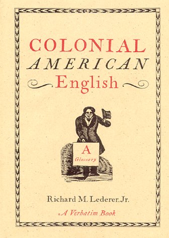 Colonial American English, a Glossary: Words and Phrases Found in ...