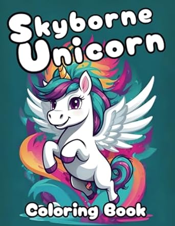 Skyborne Unicorn: A Winged Unicorn, Pegacorn, And Alicorn Coloring Book ...