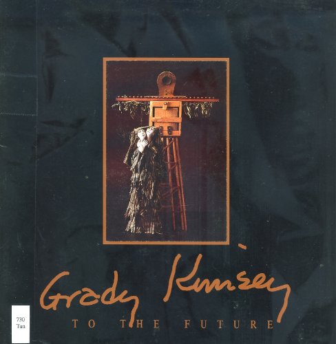 Grady Kinsey: To The Future, May 6 - June 11, 1989 (Exhibition Catalog ...