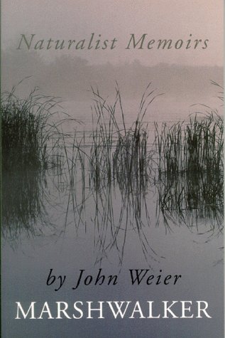 Marshwalker: Naturalist Memoirs: Weier, John: 9780888012258: Amazon.com ...