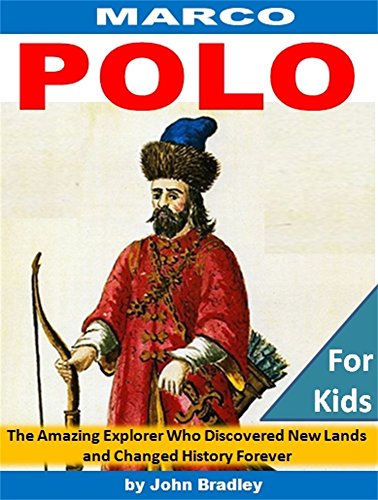 Marco Polo: The Amazing Explorer Who Discovered New Worlds and Changed ...