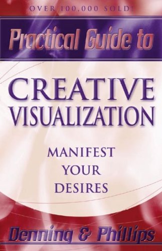 Practical Guide to Creative Visualization: Proven Techniques to Shape ...