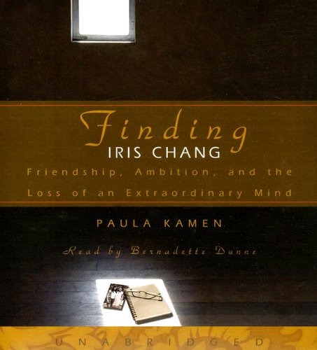 Finding Iris Chang: Friendship, Ambition, and the Loss of an ...