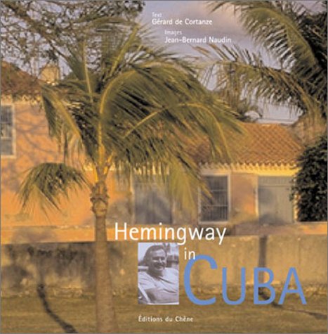 Hemingway in Cuba: de Cortanze, Gerard, Naudin, Jean-Bernard ...