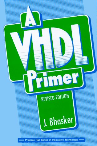 VHDL Primer, A: Revised Edition: J. Bhasker: 9780131814479: Amazon.com: Books