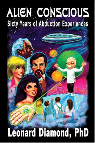 Alien Conscious: Sixty Years Of Abduction Experiences: Diamond, Leonard ...