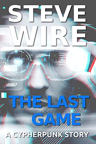 Amazon.com: The Last Game (Cypherpunk Stories) eBook : Wire, Steve ...