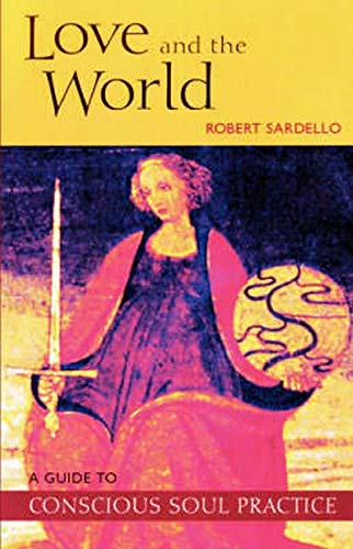 Love and the World: A Guide to Conscious... by Sardello, Robert