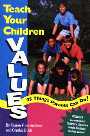 Teach Your Children Values: 95 Things Parents Can Do: Andrews, Sharon ...