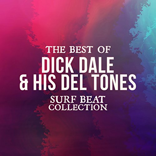 The Best Of Dick Dale & His Del Tones (Surf Beat Collection) by Dick ...