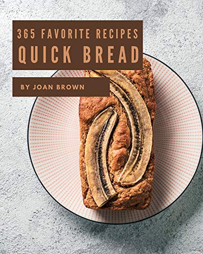 365 Favorite Quick Bread Recipes: I Love Quick Bread Cookbook! eBook ...