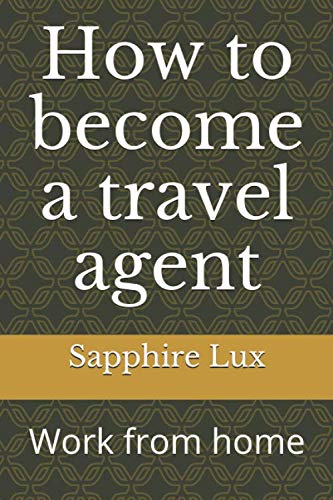 Amazon.com: How to become a travel agent: Work from home: 9798643798255 ...