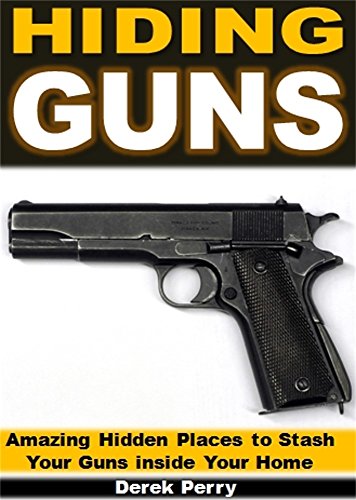 Amazon.com: Hiding Guns: Amazing Hidden Places to Stash Your Guns ...