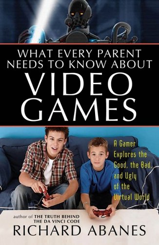 What Every Parent Needs to Know About Video Games: A Gamer Explores the ...